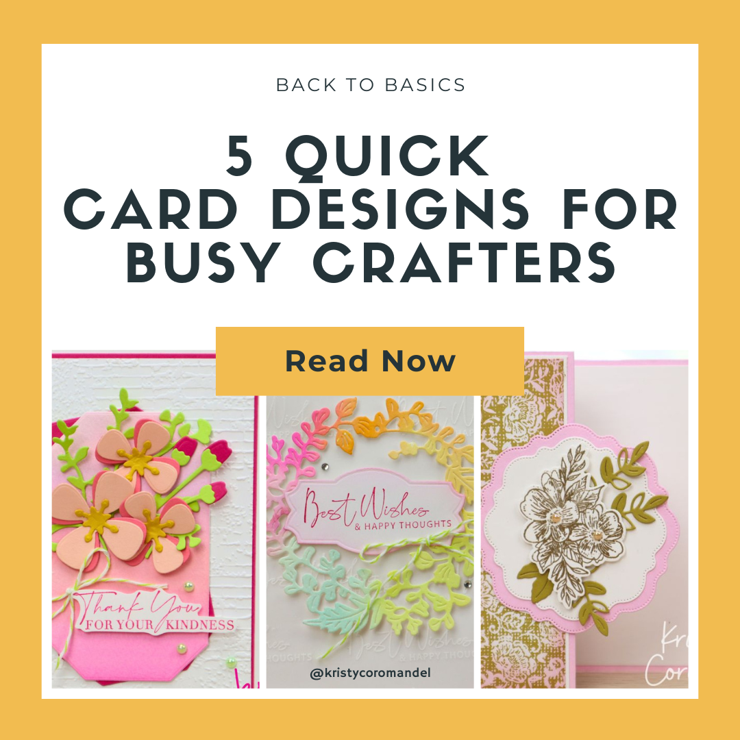 5 Quick Card Designs for Busy Crafters - Kristy Coromandel